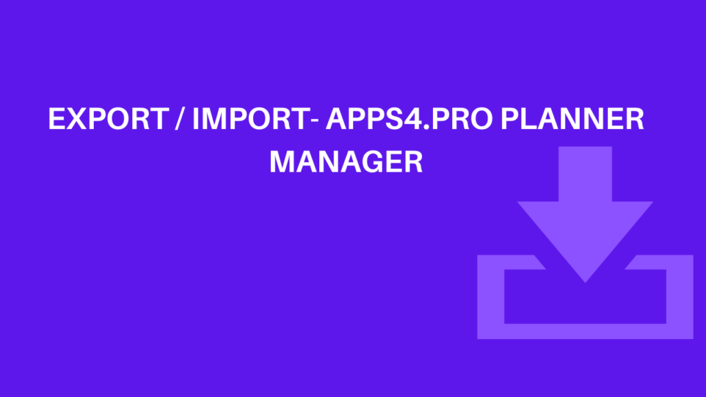 Export / Import- Apps4.Pro Planner Manager
